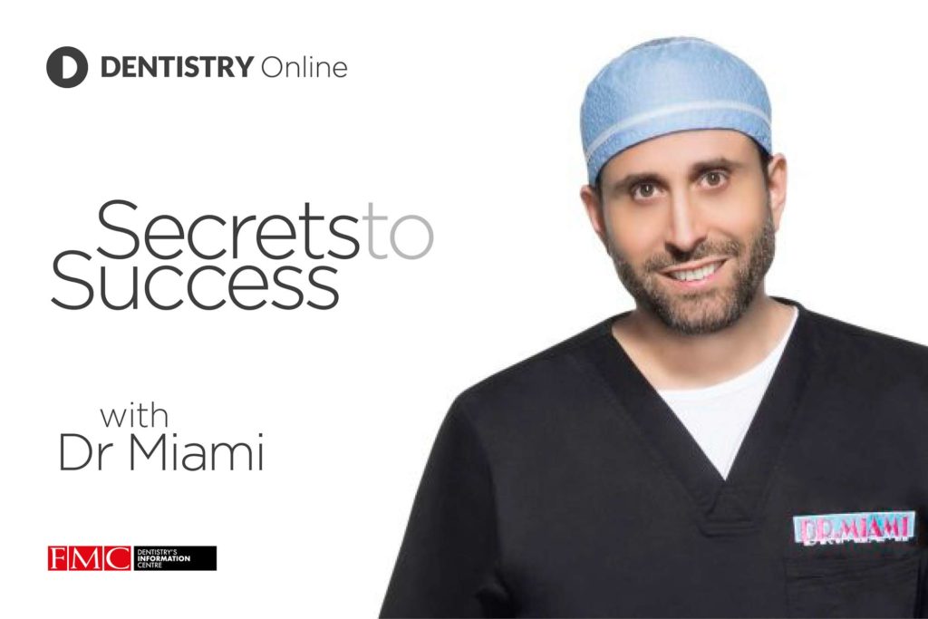 Secrets to success with Dr Miami – Dentistry Online