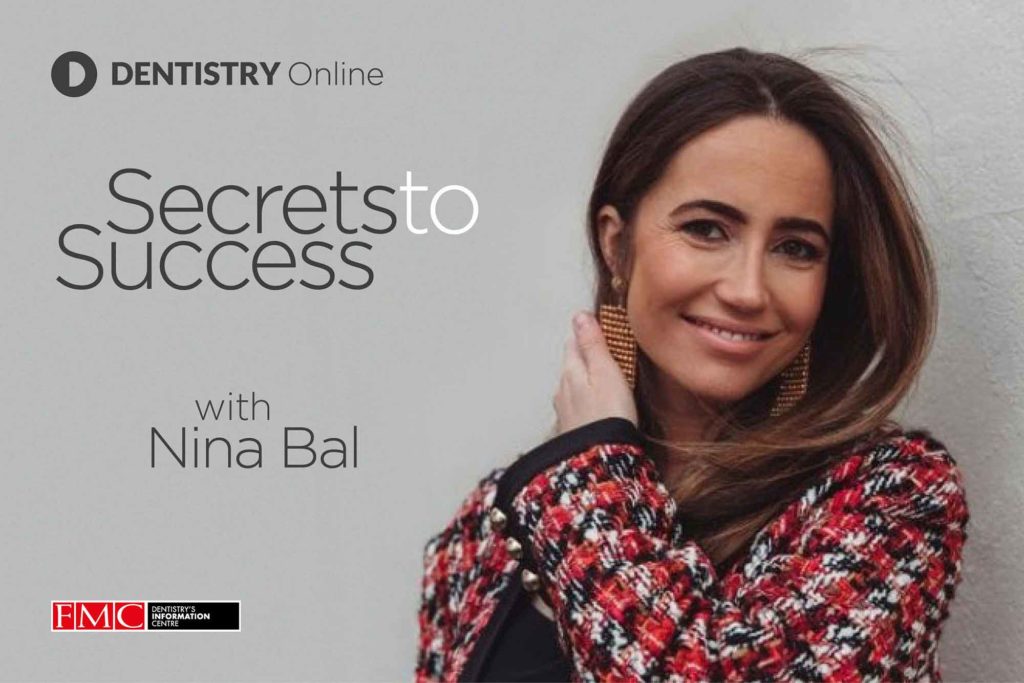 Secrets to success with Nina Bal – Dentistry Online