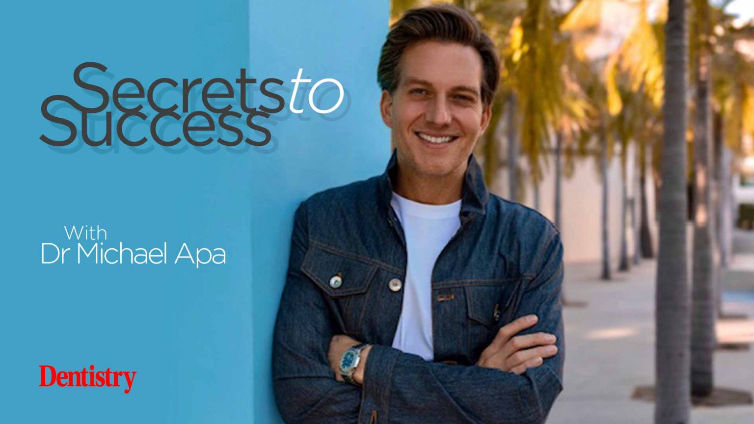 Secrets to success with Michael Apa - Dentistry Online