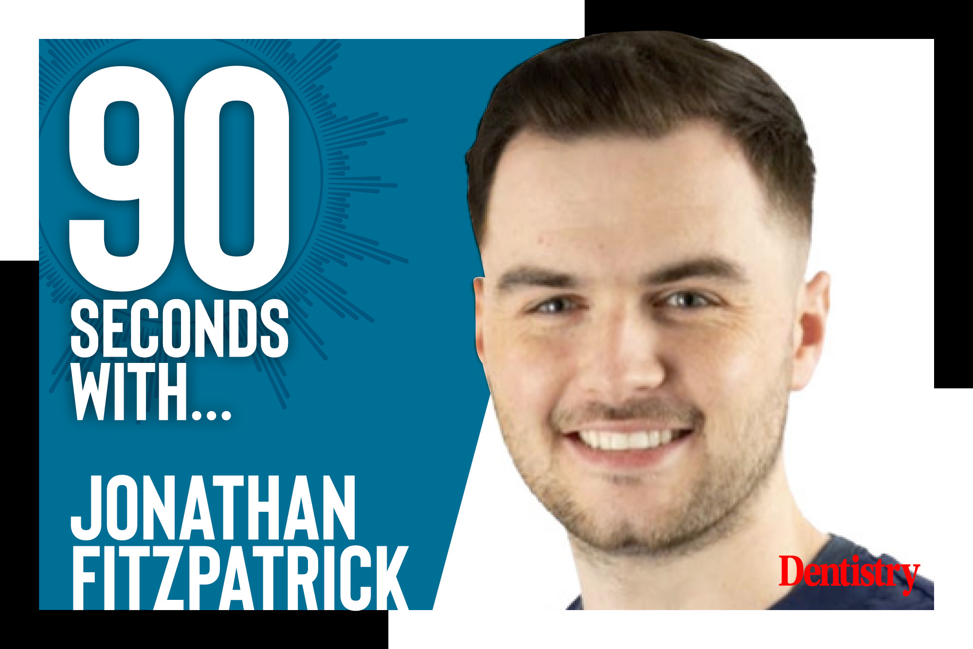 90 seconds with...Jonathan Fitzpatrick - Dentistry