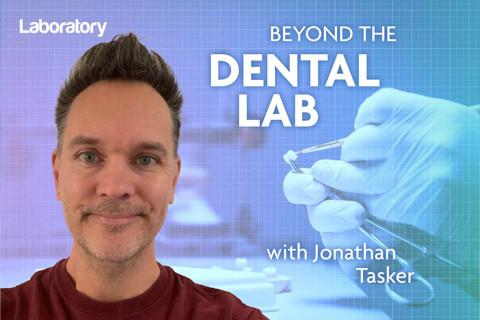 Beyond the Dental Lab – Jonathan Tasker - Dentistry