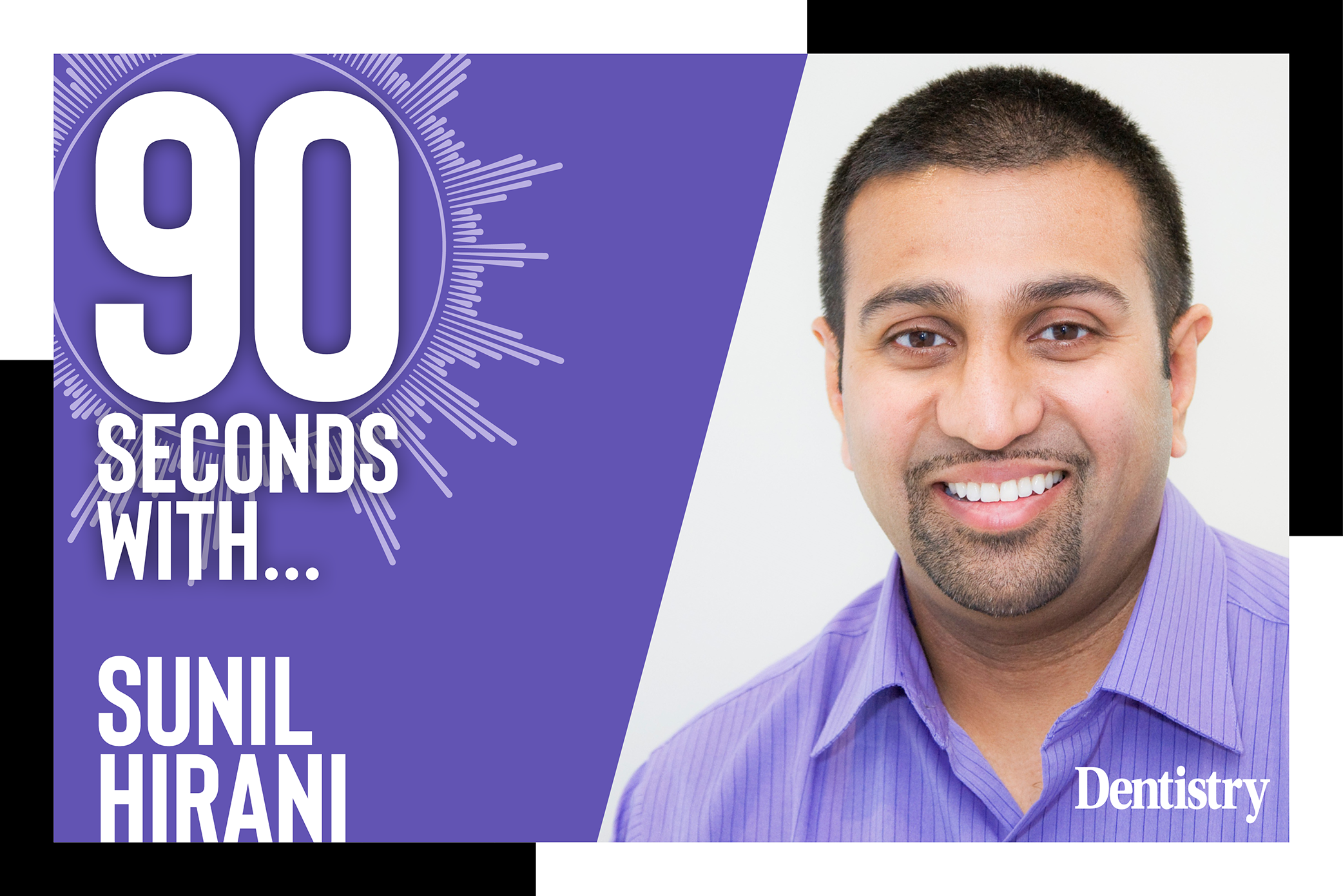 90 seconds with orthodontist, Sunil Hirani - Dentistry