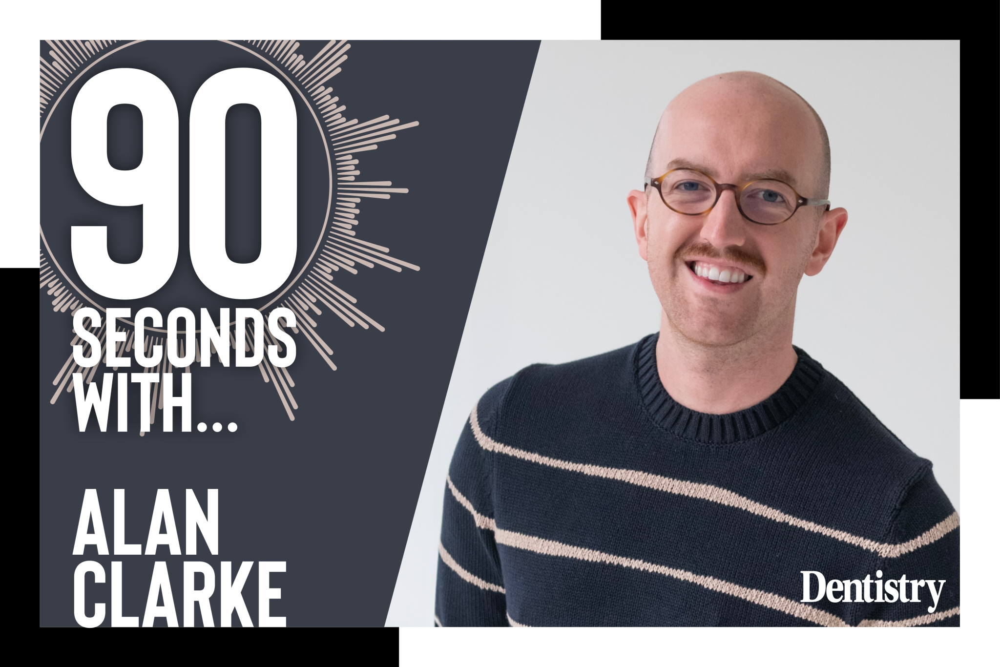 90 seconds with... Alan Clarke - Dentistry