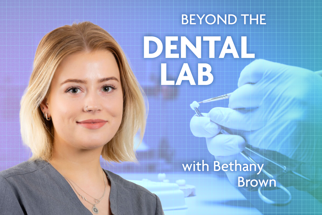 Beyond the Dental Lab – Bethany Brown - Dentistry